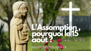 Pourquoi fête-t-on l'Assomption le 15 août ? - Eglise catholique en France